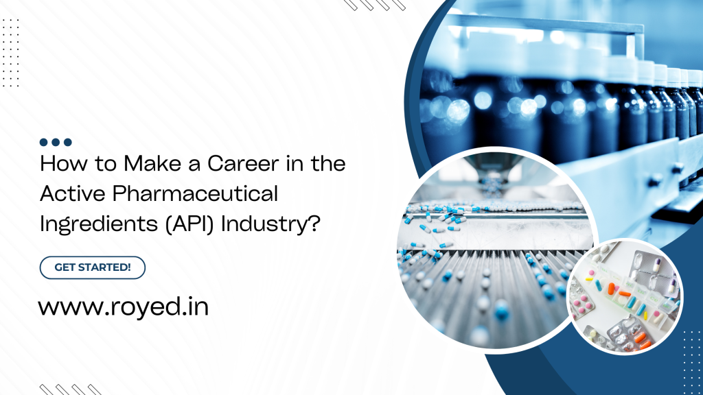 How to Make a Career in the Active Pharmaceutical Ingredients (API) Industry? - Royed Training